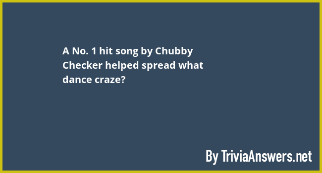 A No 1 Hit Song By Chubby Checker Helped Spread What Dance Craze a-no-1-hit-song-by-chubby-checker-helped-spread-what-dance-craze